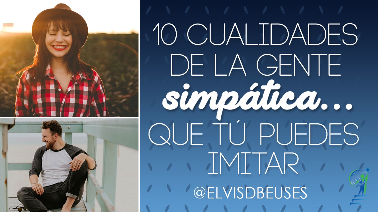 10 Cualidades de la Gente Simpática… que Tú Puedes Imitar – Alcanza Tus ...